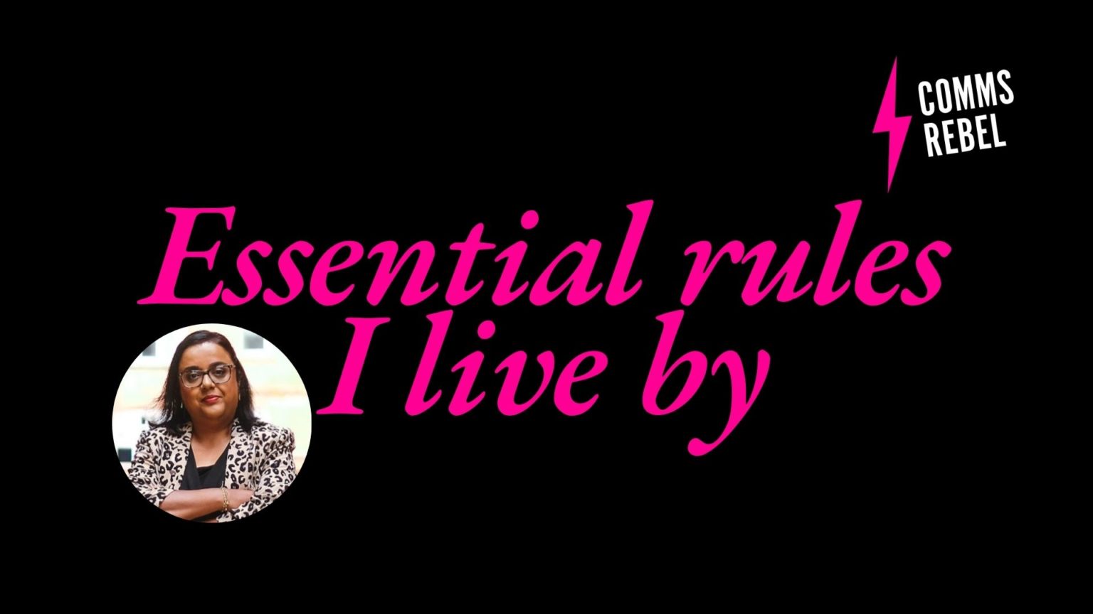 5 essential rules I live by - Comms Rebel